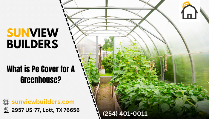 What is Pe Cover for A Greenhouse? - Sunview Builders