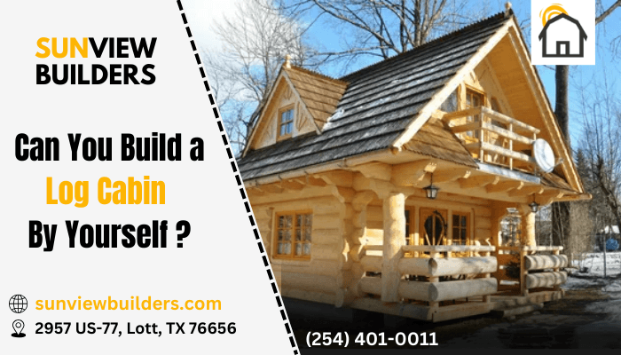 Can you build a log cabin by yourself ? [10 Steps Method] - Sunview ...